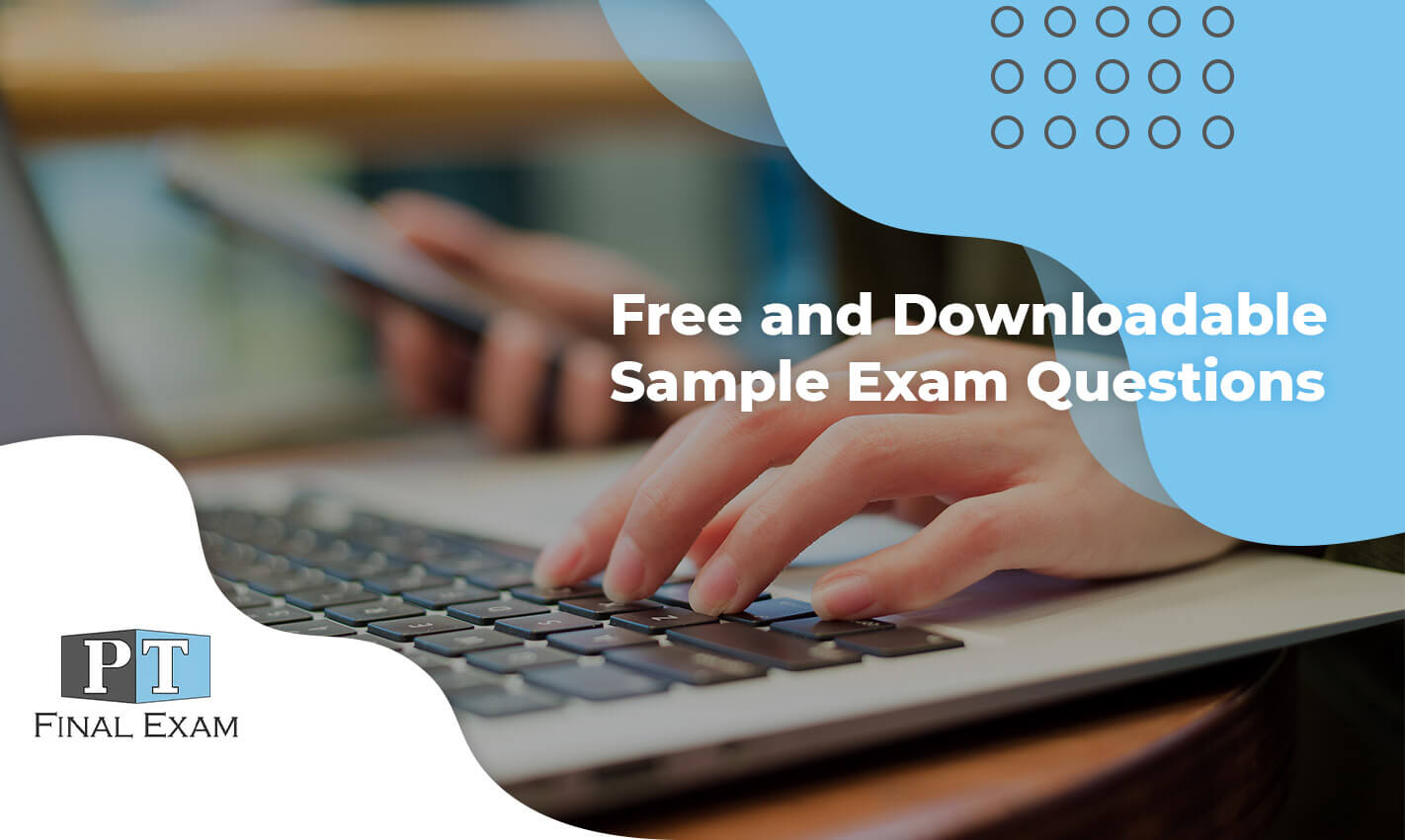 Free and Downloadable Sample Exam Questions - PT Final Exam