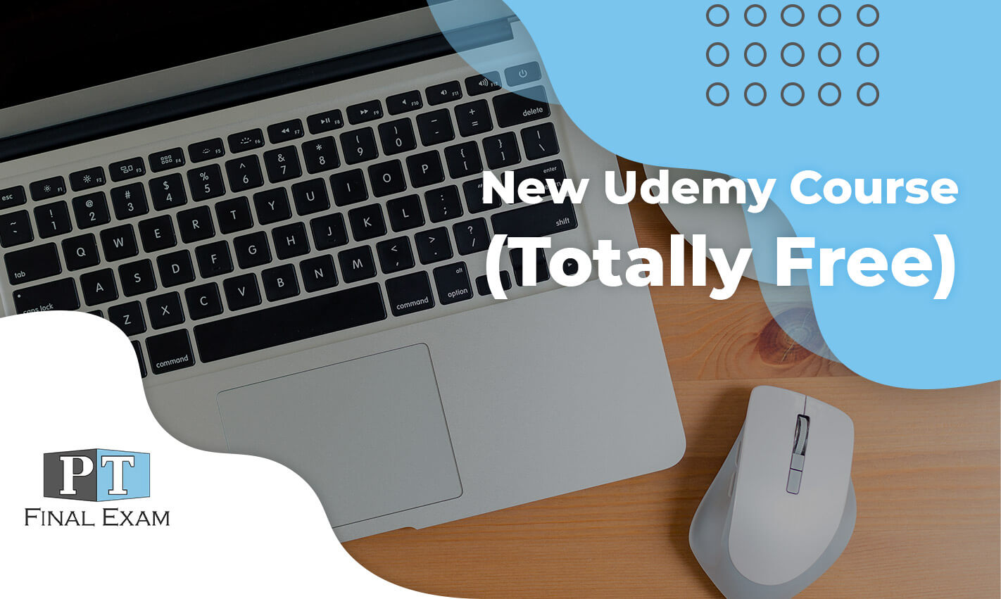 New Udemy Course (Totally Free) - PT Final Exam
