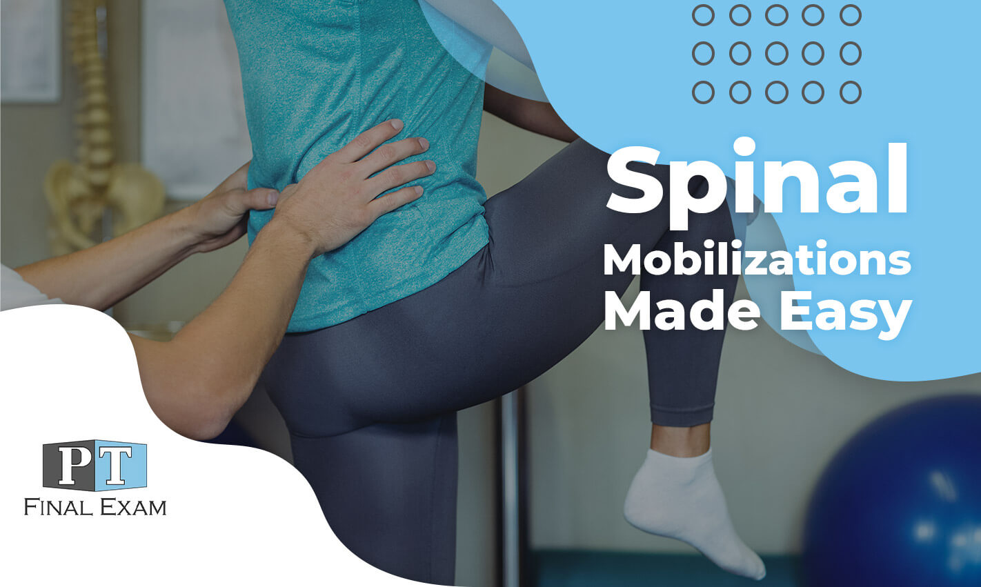 Spinal Mobilizations Made Easy - PT Final Exam