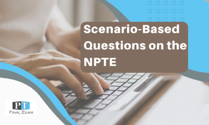 2024 NPTE Changes | Scenario-Based Items - PT Final Exam